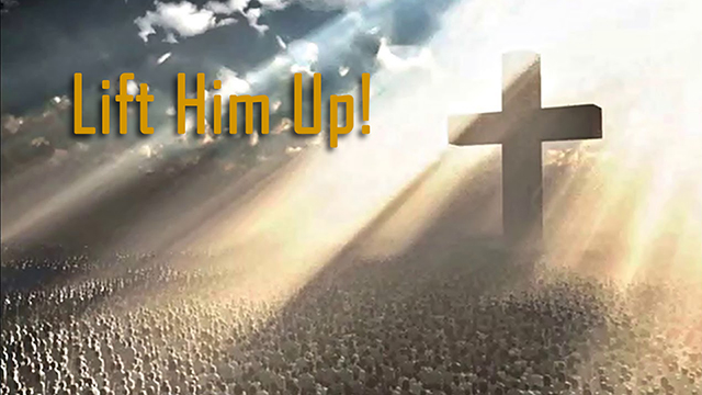 Lift Him Up! | FOR THE LOVE OF GOD