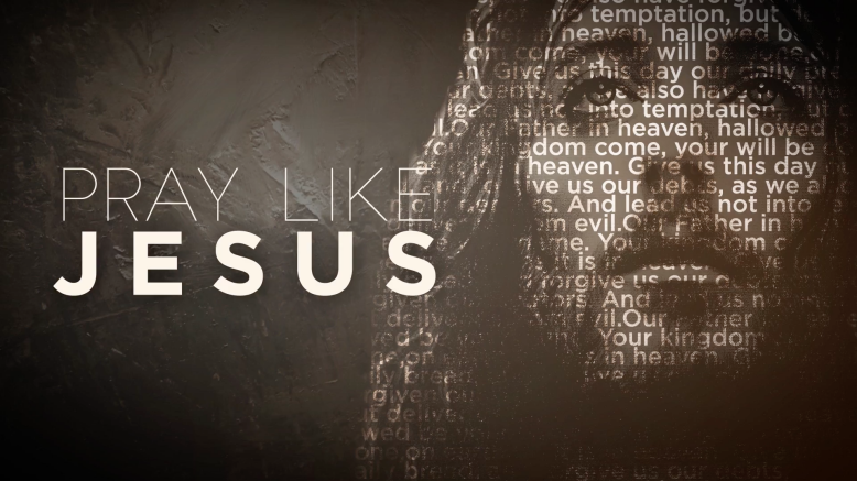 Pray Like Jesus | FOR THE LOVE OF GOD