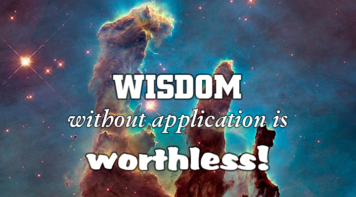Wisdom Without Application | FOR THE LOVE OF GOD