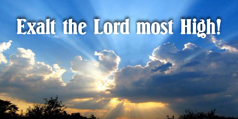 Exalt The Lord! | FOR THE LOVE OF GOD